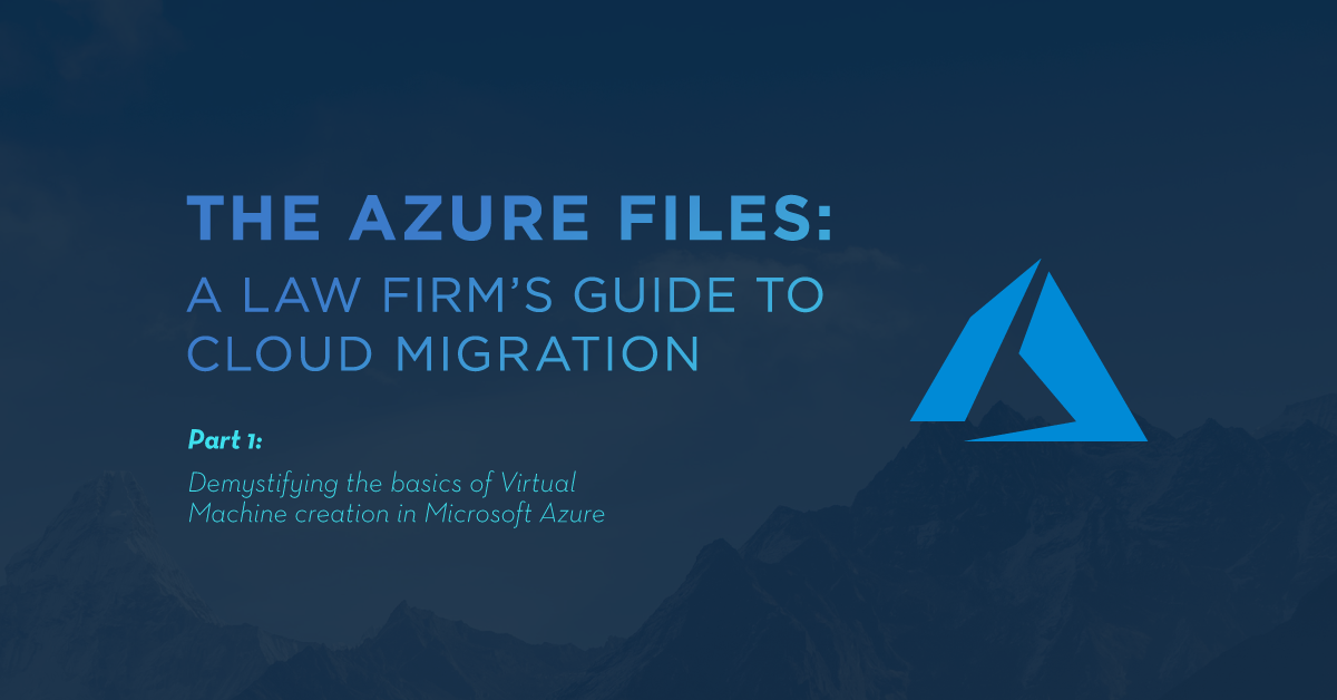 The Azure Files: A Law Firm's Guide to Cloud Migration (Part 1) - Kraft ...